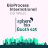 BioProcess International (BPI) West 2025 - Sphere Bio - A Fluidic ...